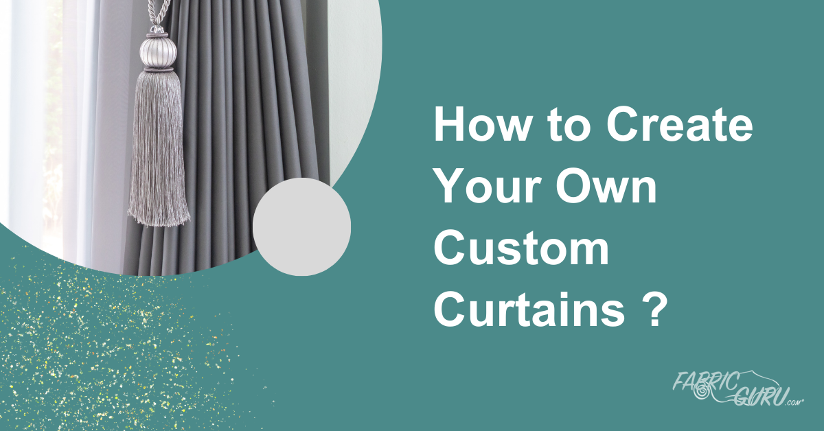 How to Create Your Own Custom Curtains